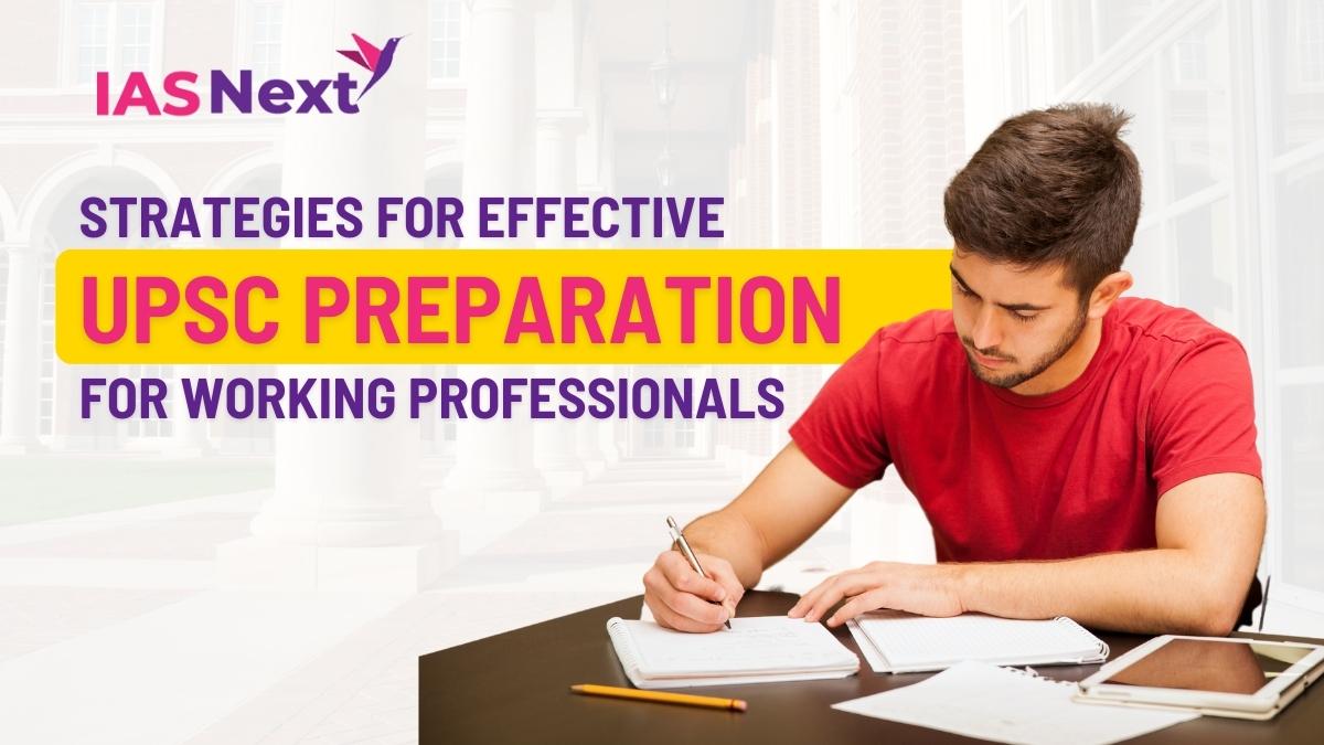 Strategies for Effective UPSC Preparation for Working Professionals