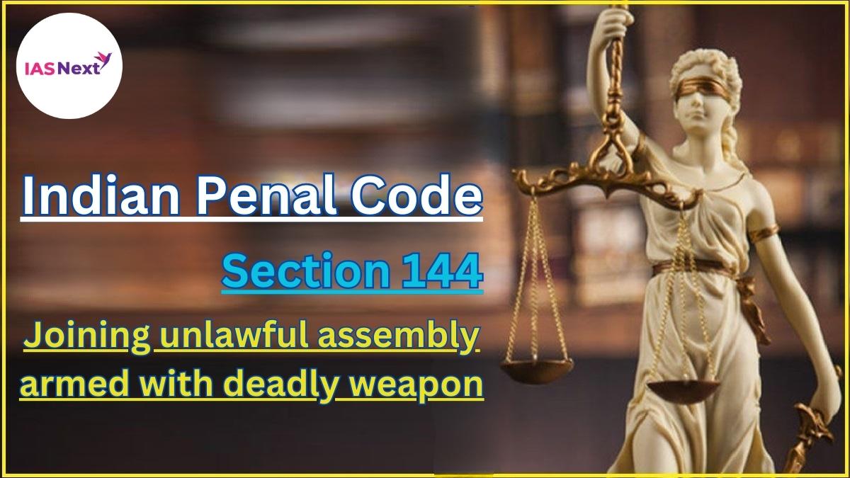 Section 144: Joining unlawful assembly armed with deadly weapon