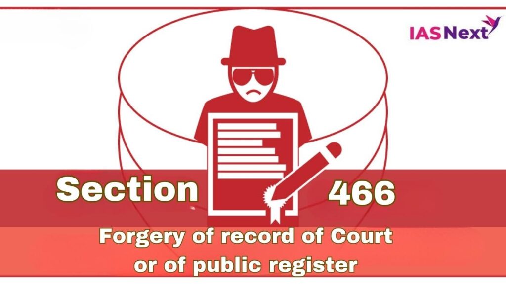 IPC Section 466: Forgery of record of Court or of public register, etc