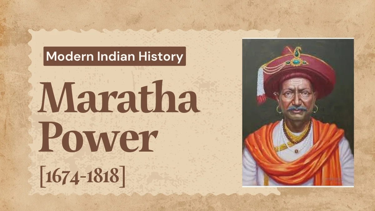 Maratha Power [1674-1818] - Modern Indian History