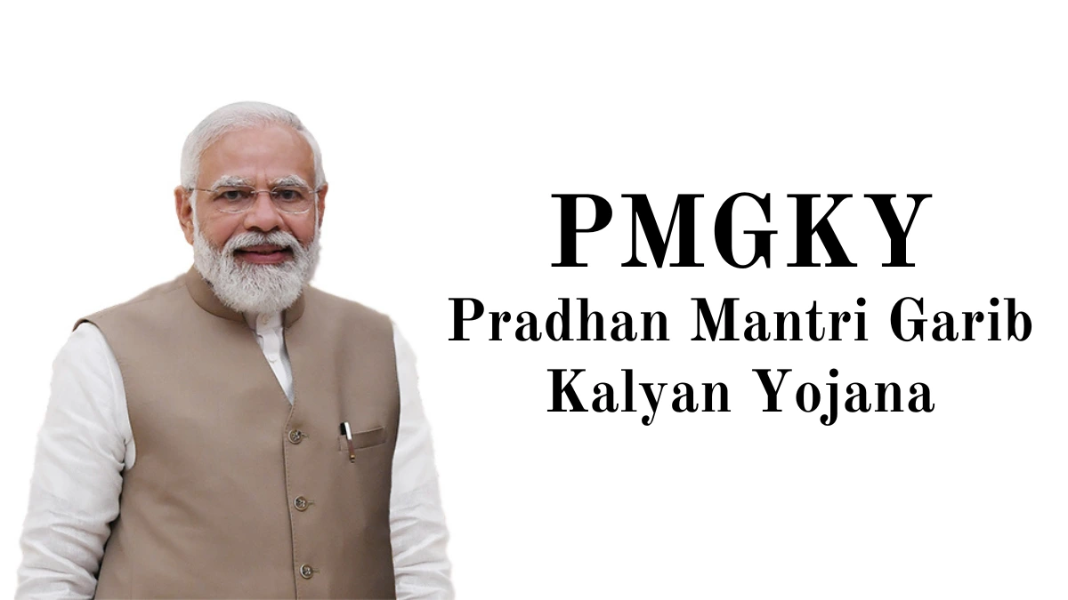 PMGKY - Pradhan Mantri Garib Kalyan Yojana